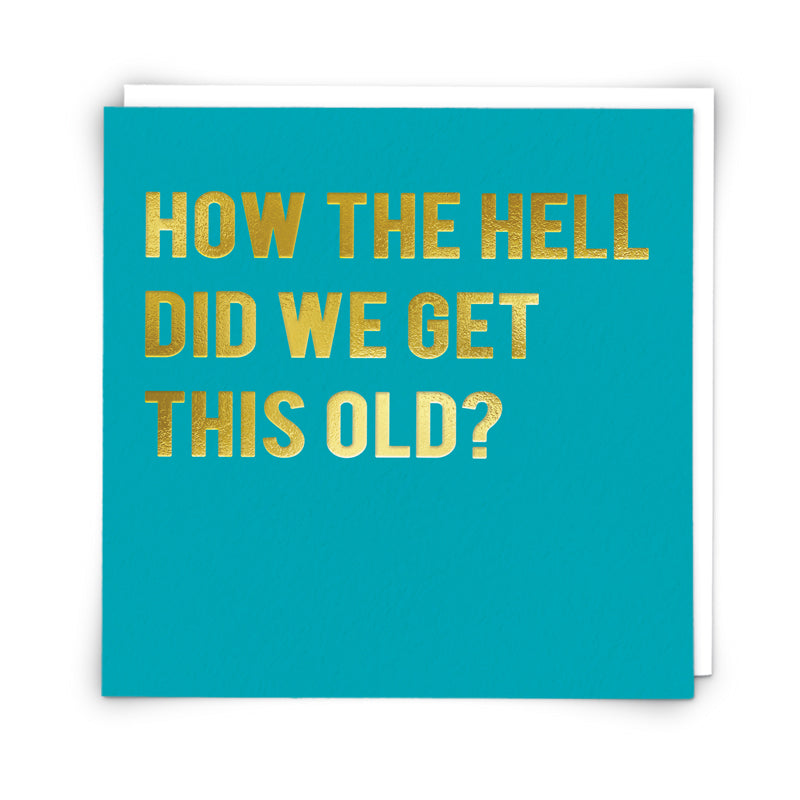 How the hell did we get this old? Card | Redback | Sarah Thomson